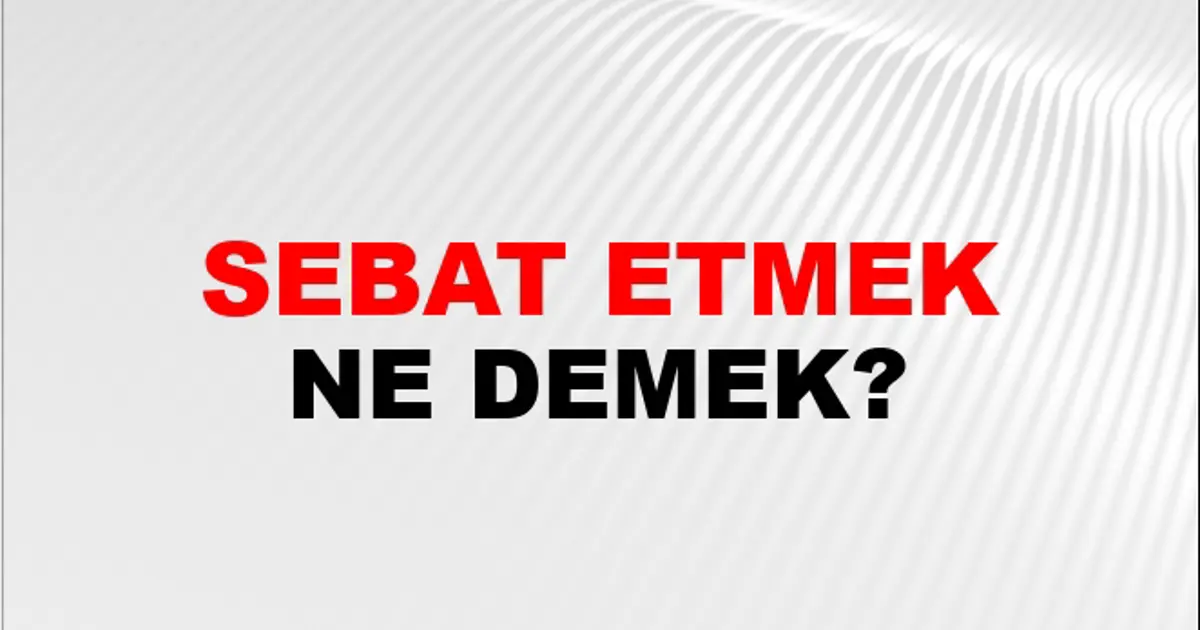 Sebat Etmek (Veya göstermek) Eş Anlamlısı - Sebat Etmek (Veya göstermek ...