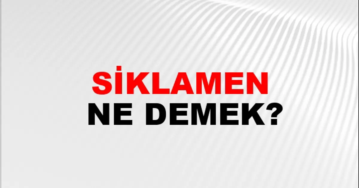 Siklamen Ne Demek? Siklamen Kelimesinin TDK Sözlük Anlamı Nedir? | NTV ...