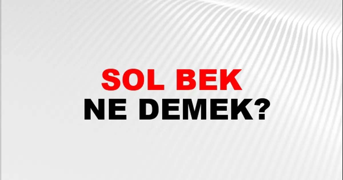 Sol Bek Ne Demek? Sol Bek Kelimesinin TDK Sözlük Anlamı Nedir? | NTV Haber