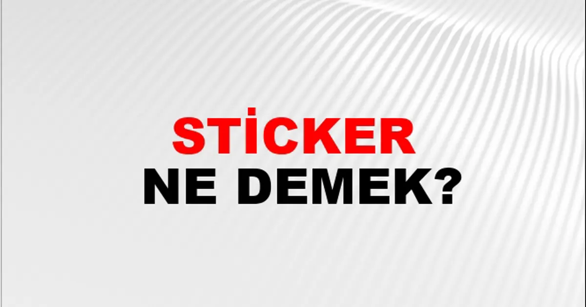Sticker Ne Demek? Sticker Kelimesinin TDK Sözlük Anlamı Nedir? | NTV Haber