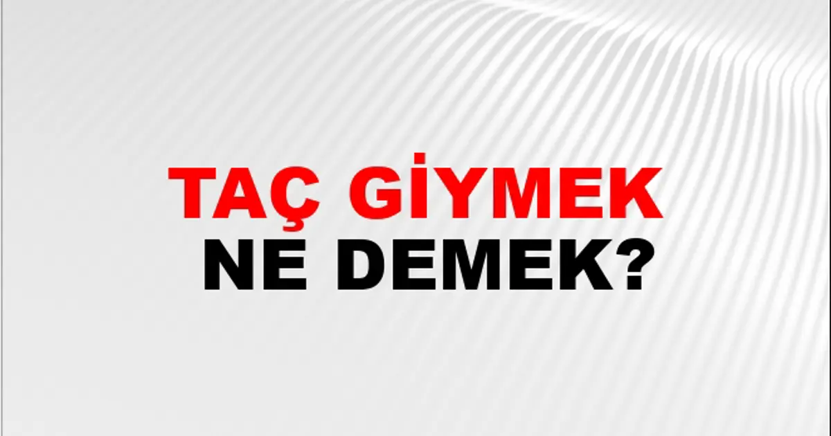 Taç Giymek Eş Anlamlısı - Taç Giymek Kelimesinin Eş Anlamlısı Nedir ...