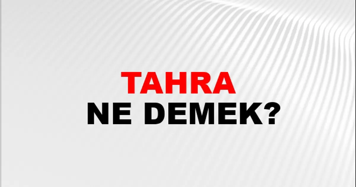 Tahra Eş Anlamlısı - Tahra Kelimesinin Eş Anlamlısı Nedir? | NTV Haber