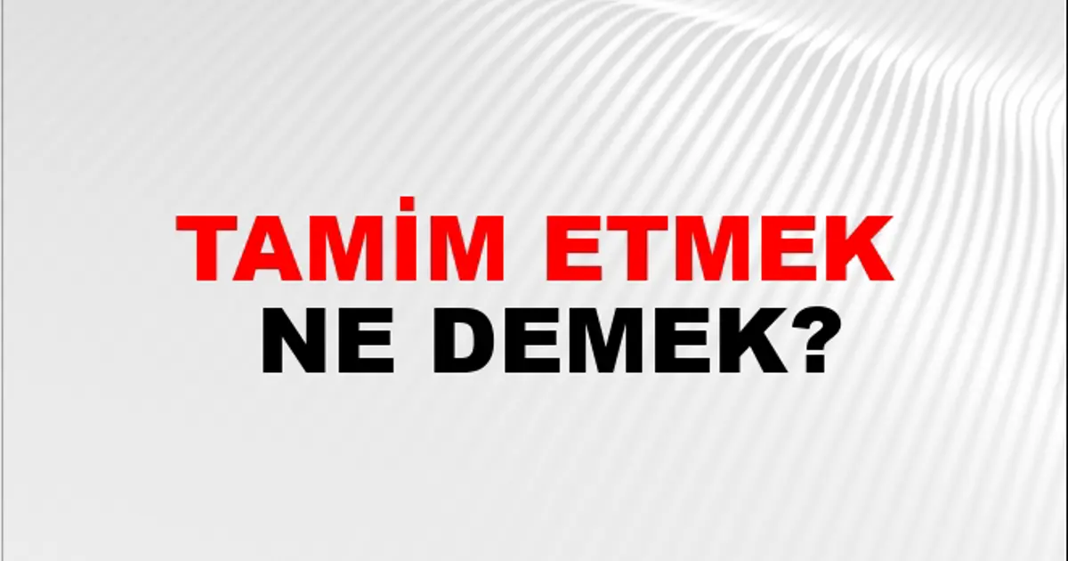 Tamim Etmek Ne Demek? Tamim Etmek Kelimesinin TDK Sözlük Anlamı Nedir? | NTV Haber