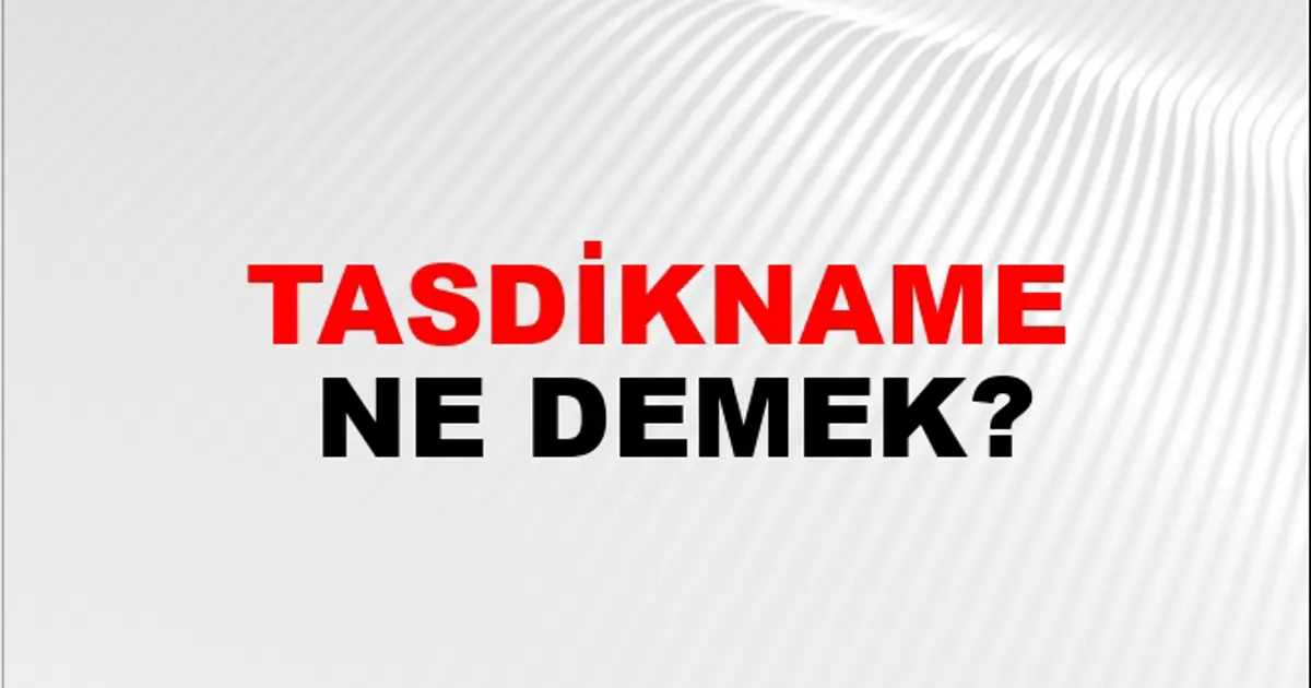 Tasdikname Eş Anlamlısı - Tasdikname Kelimesinin Eş Anlamlısı Nedir ...
