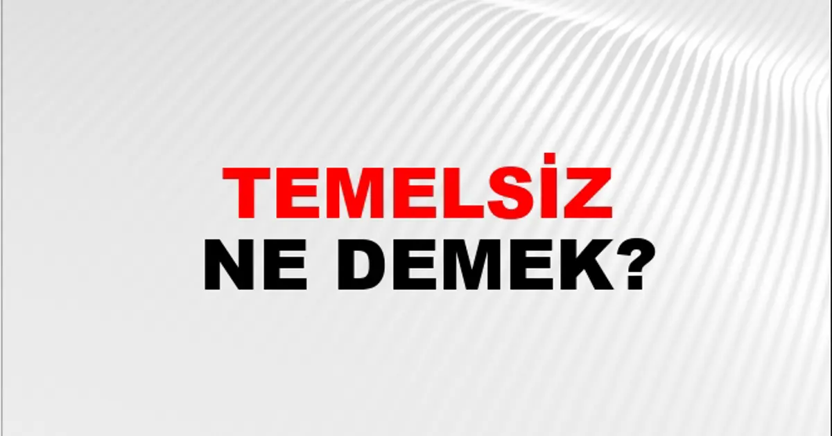 Temelsiz Ne Demek? Temelsiz Kelimesinin TDK Sözlük Anlamı Nedir? | NTV ...
