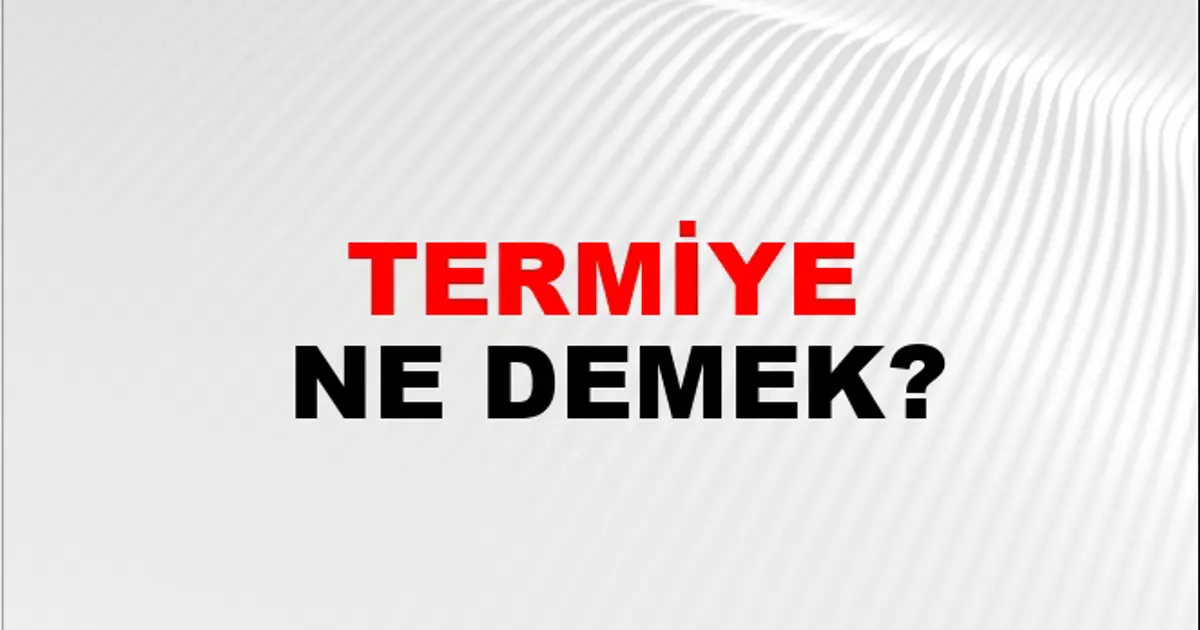 Termiye Eş Anlamlısı - Termiye Kelimesinin Eş Anlamlısı Nedir? | NTV Haber