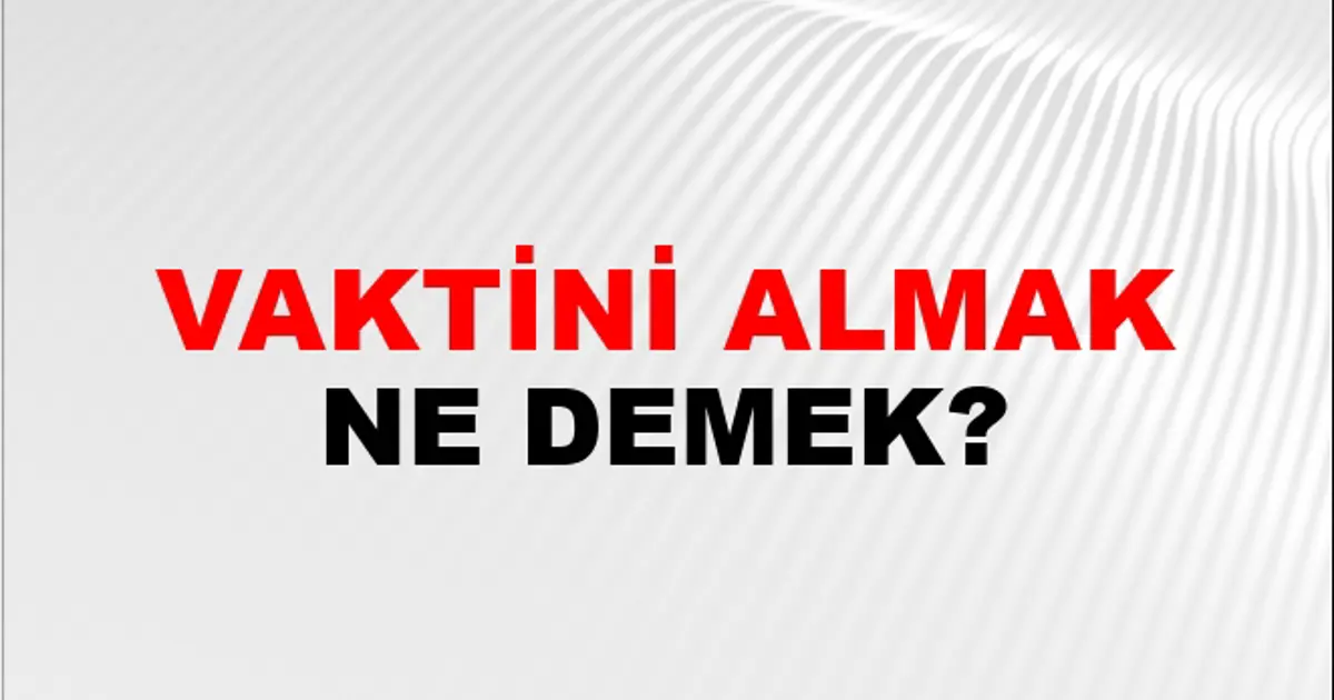 Vaktini Almak (Veya yemek) Eş Anlamlısı - Vaktini Almak (Veya yemek ...