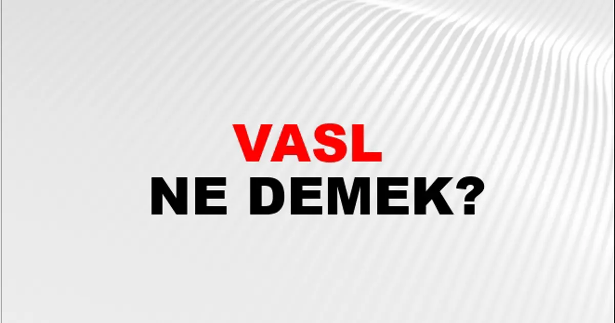 Vasl Ne Demek? Vasl Kelimesinin TDK Sözlük Anlamı Nedir? | NTV Haber
