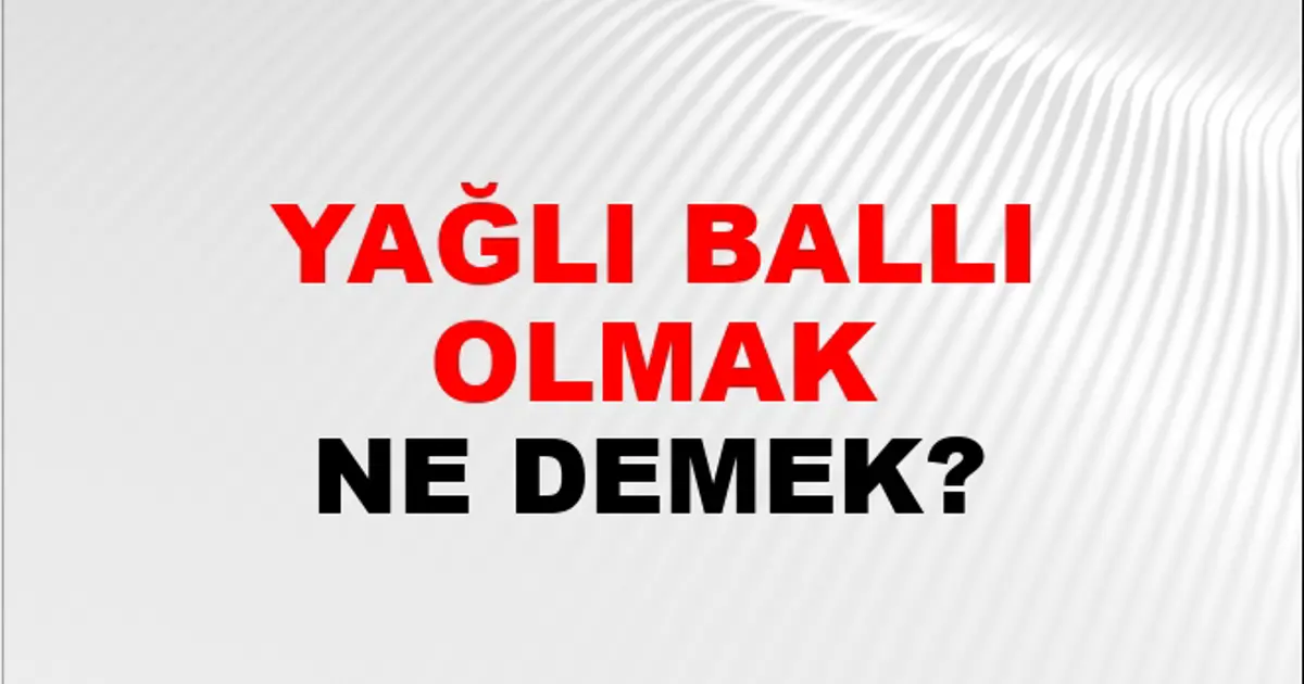 Yağlı Ballı Olmak Ne Demek? Yağlı Ballı Olmak Kelimesinin TDK Sözlük ...