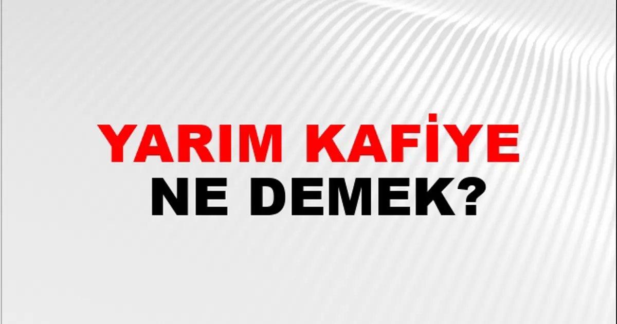 Yarım Kafiye Ne Demek? Yarım Kafiye Kelimesinin TDK Sözlük Anlamı Nedir ...