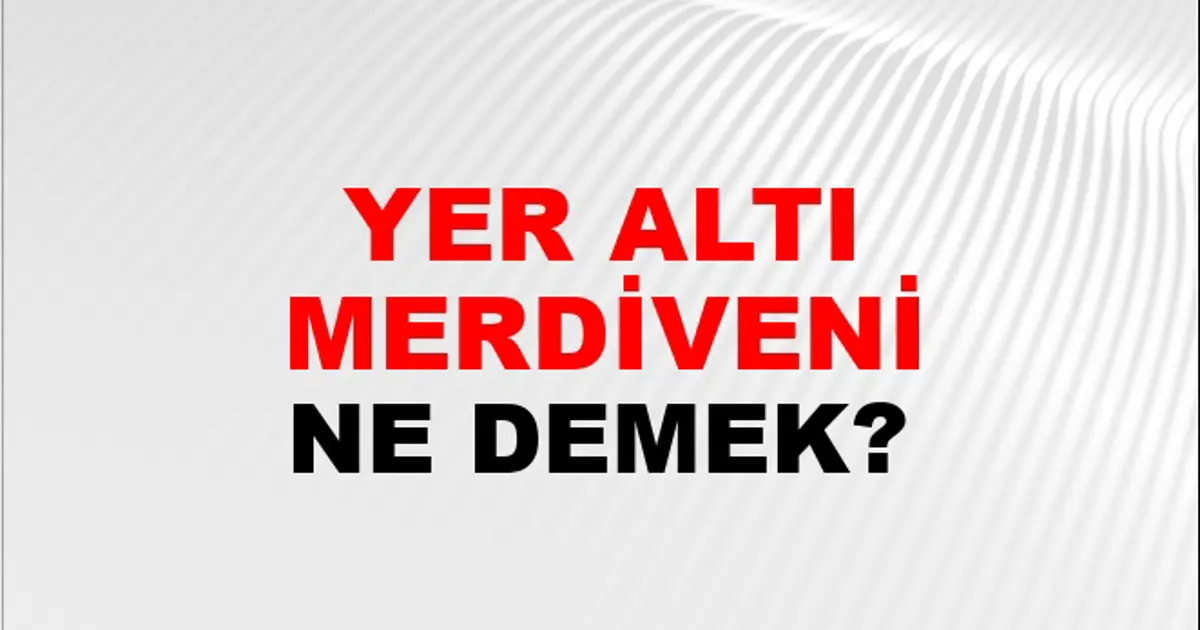 Yer Altı Merdiveni Eş Anlamlısı - Yer Altı Merdiveni Kelimesinin Eş ...