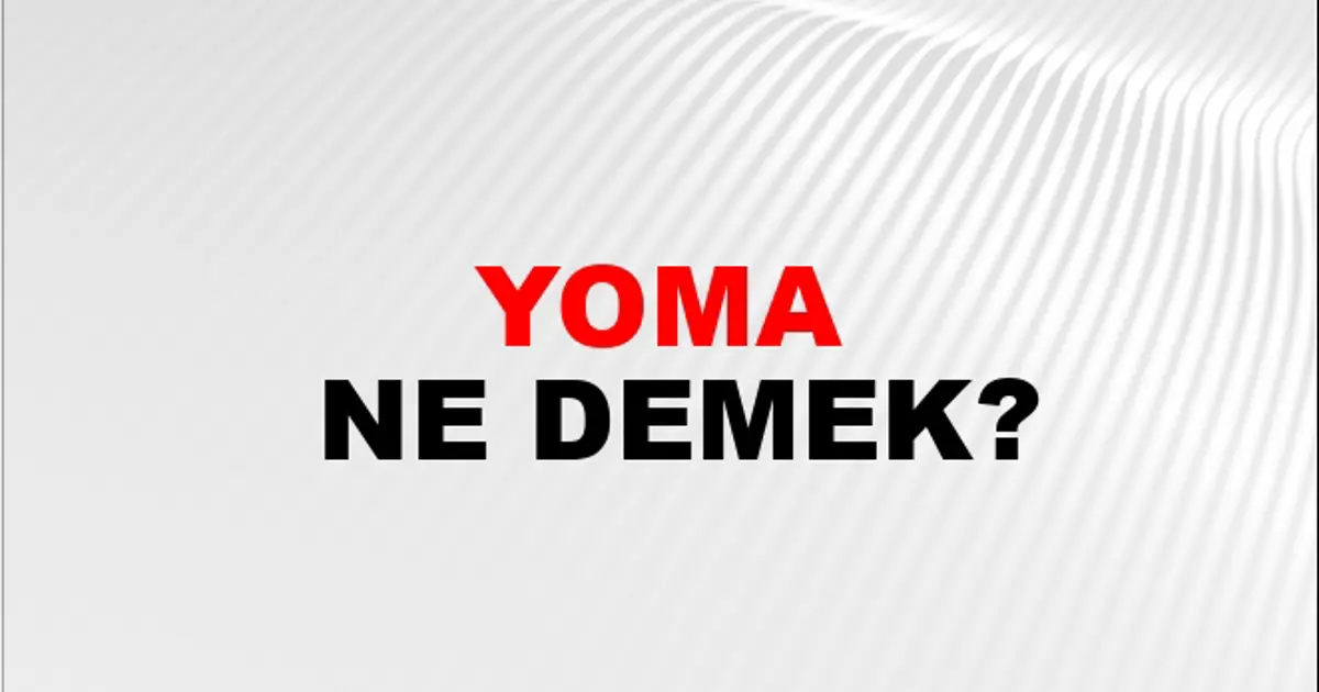 Yoma Ne Demek? Yoma Kelimesinin TDK Sözlük Anlamı Nedir? | NTV Haber
