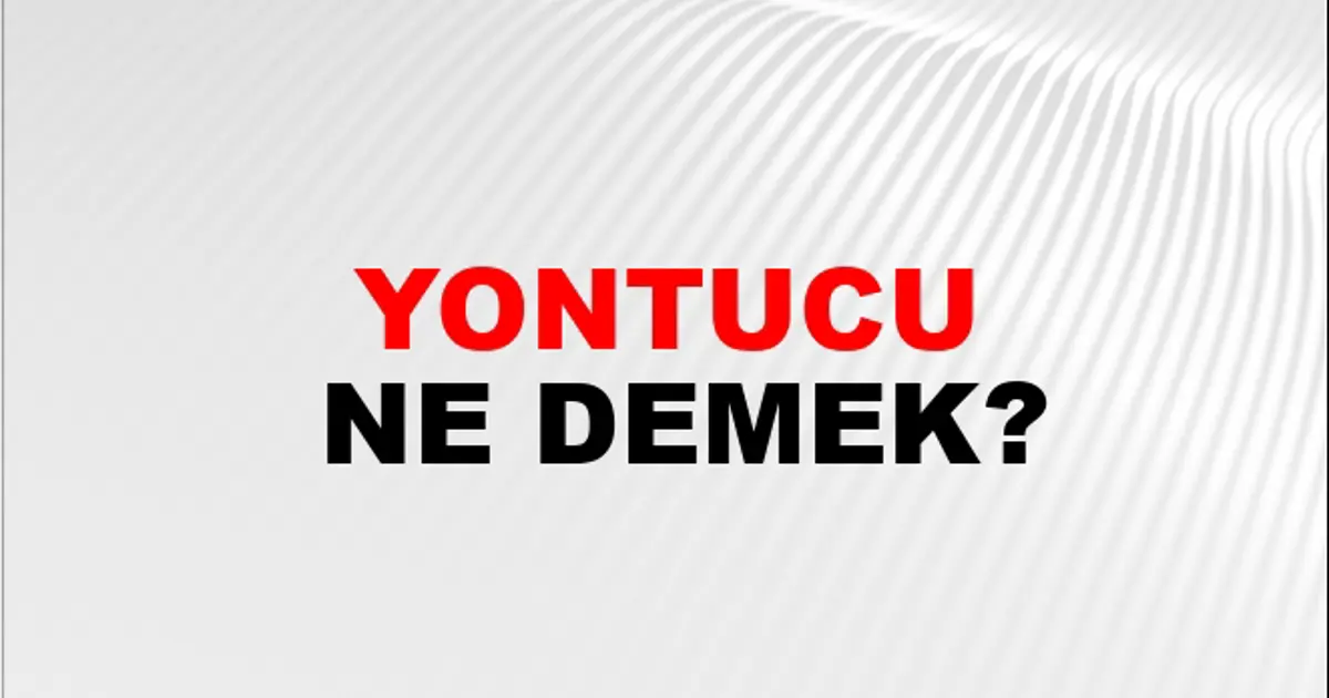 Yontucu Ne Demek? Yontucu Kelimesinin TDK Sözlük Anlamı Nedir? | NTV Haber