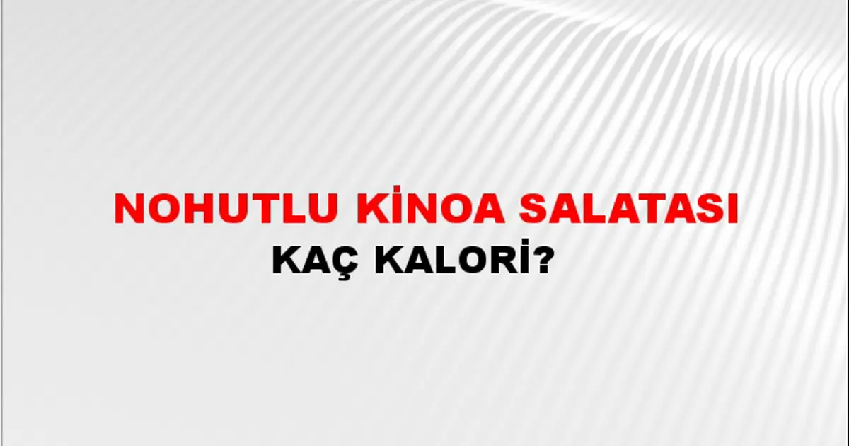 Nohutlu Kinoa Salatası Kaç Kalori? Nohutlu Kinoa Salatası Besin Değeri ...