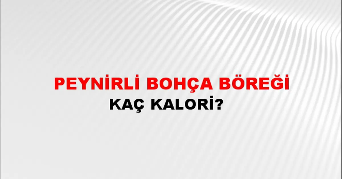 Peynirli Bohça Böreği Kaç Kalori? Peynirli Bohça Böreği Besin Değeri ...
