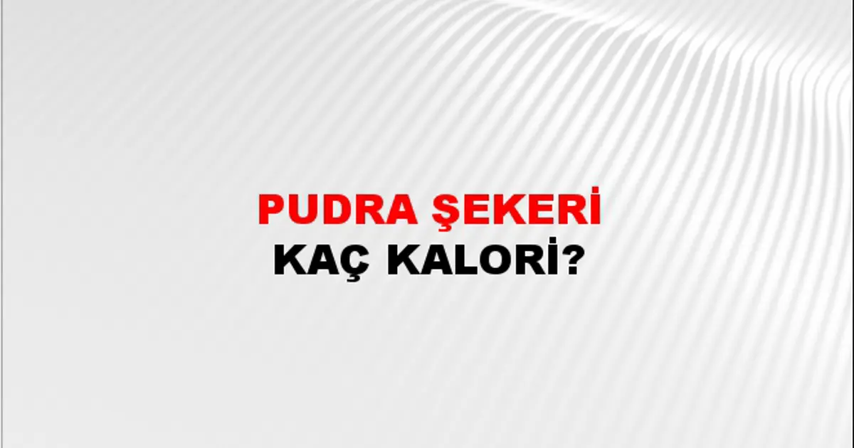 Pudra Şekeri Kaç Kalori? Pudra Şekeri Besin Değeri | NTV Haber