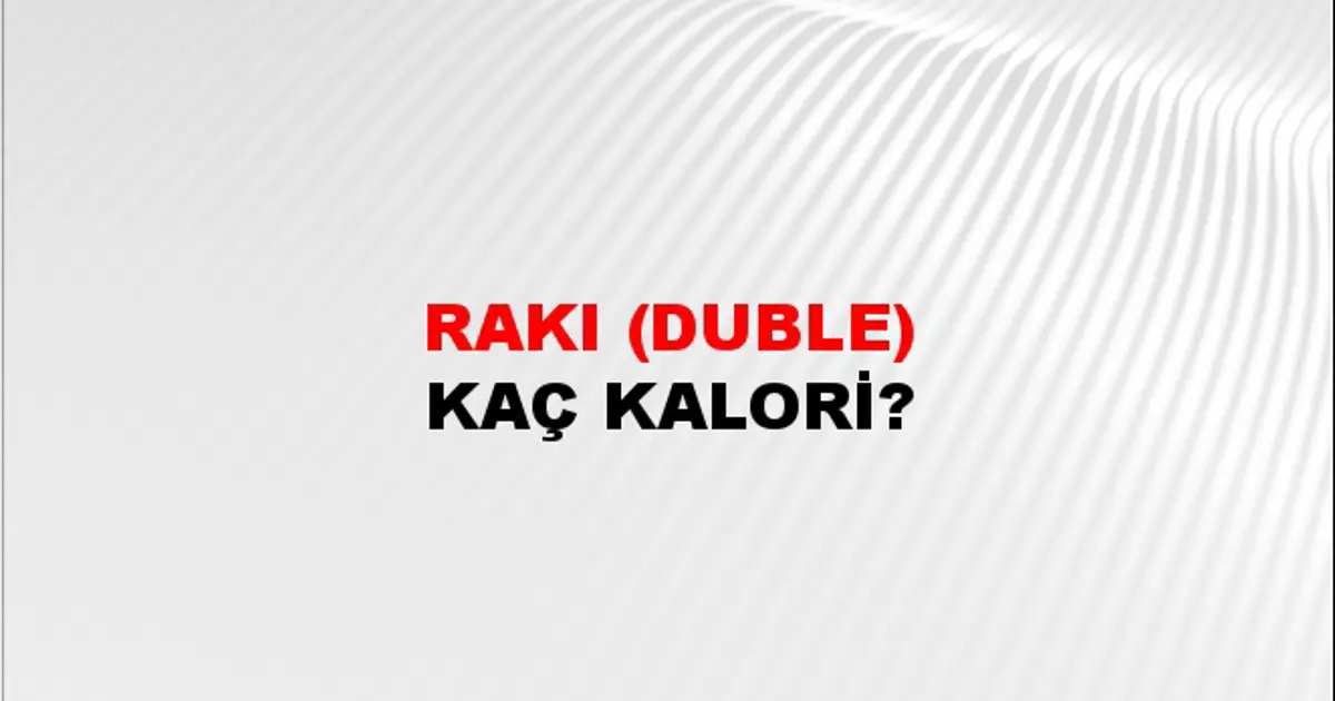 Rakı (Duble) Kaç Kalori? Rakı (Duble) Besin Değeri | NTV Haber