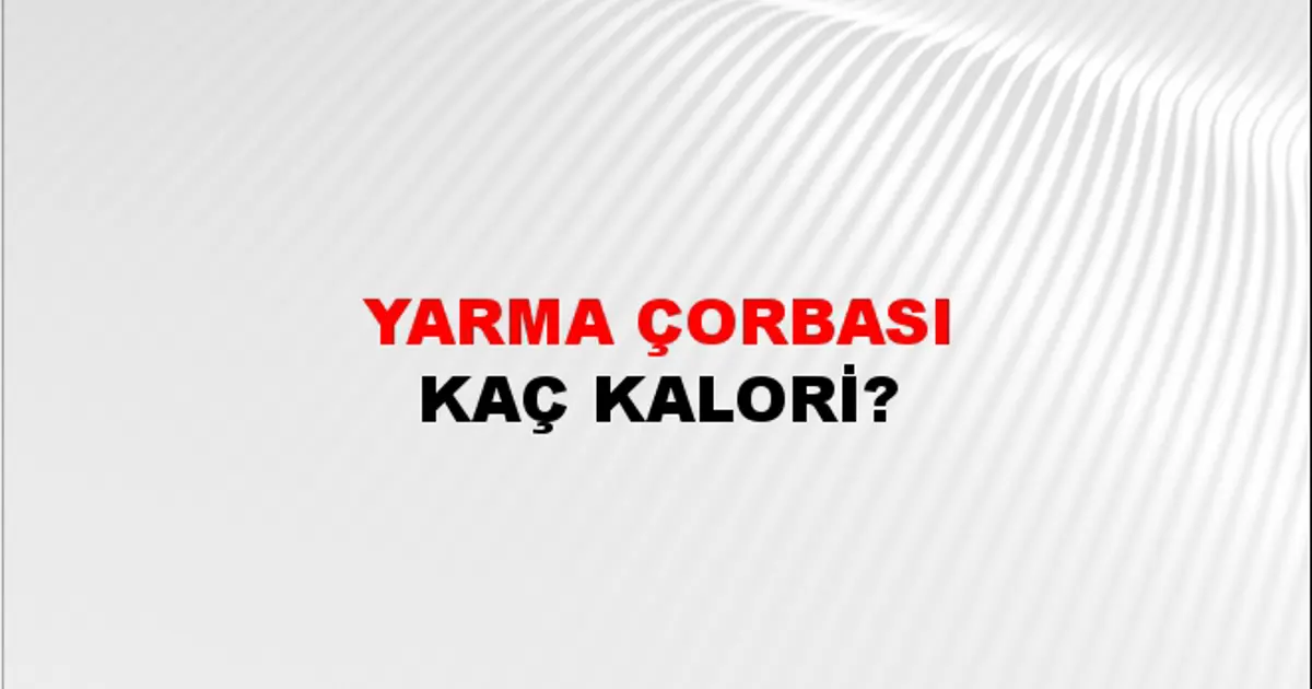 Yarma Çorbası Kaç Kalori? Yarma Çorbası Besin Değeri | NTV Haber